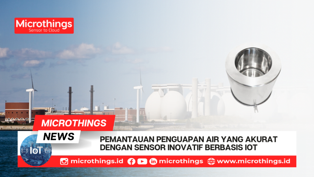 Pemantauan Penguapan Air yang Akurat dengan Sensor Inovatif Berbasis IoT